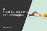 125+ Frasi Sul Rispetto Con Immagini E Aforismi Sul Rispetto